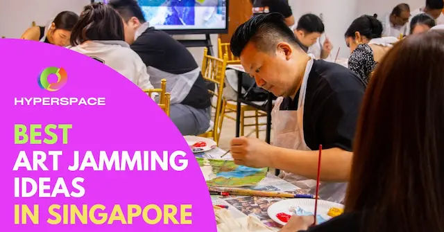 24 Best Art Jamming Ideas In Singapore [2026] - Hyperspace Singapore